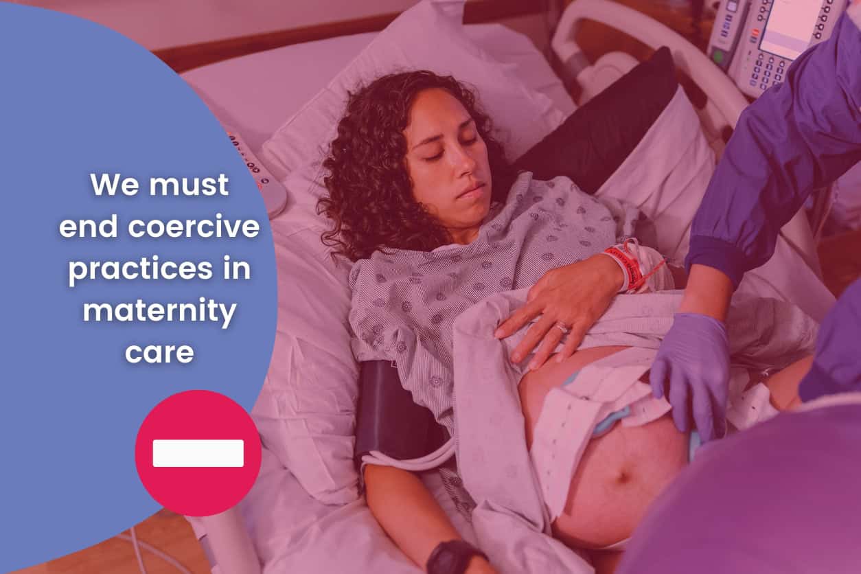 End coercive practices in maternity care - Birthrights